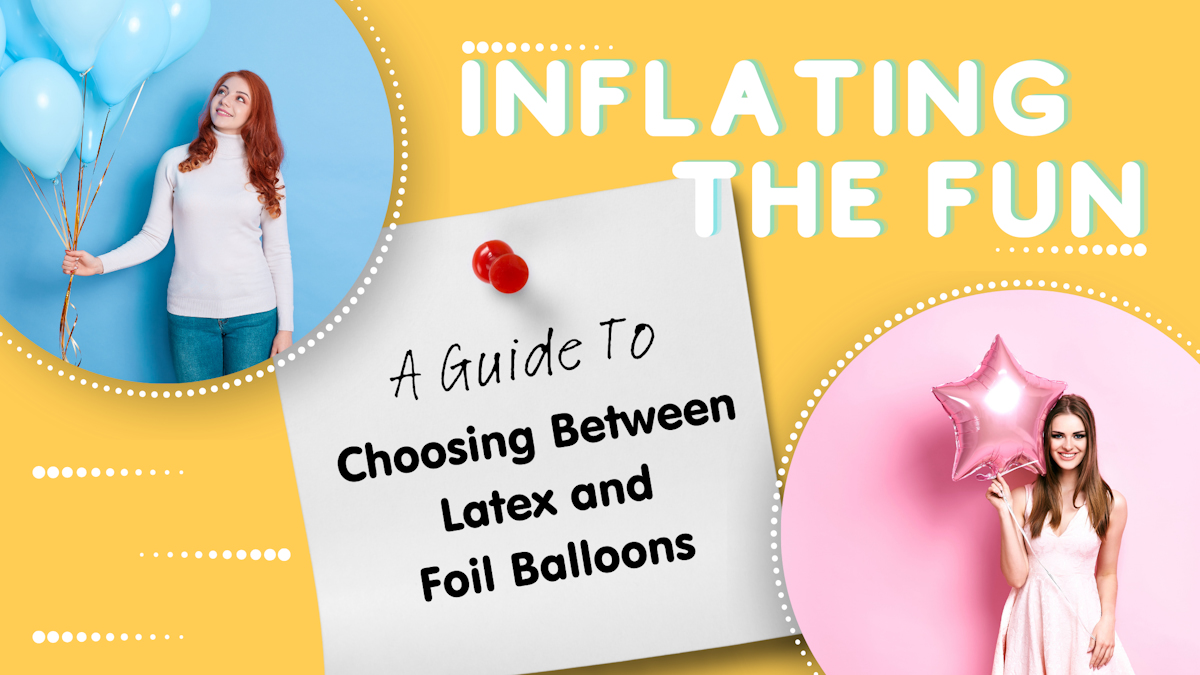 Inflating the Fun: A Guide to Choosing Between Latex and Foil Balloons ...